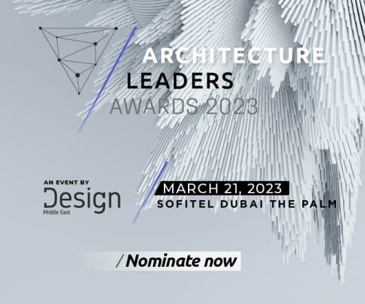 Nominations open for Architecture Leaders Awards 2023! - Design Middle East